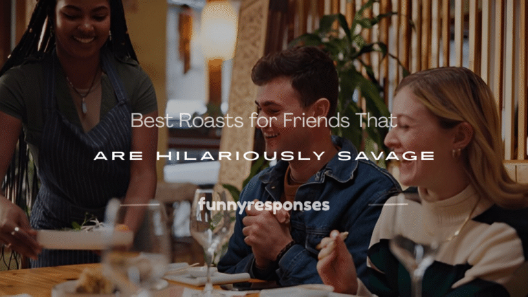 250+ Best Roasts for Friends That Are Hilariously Savage – Funny Responses